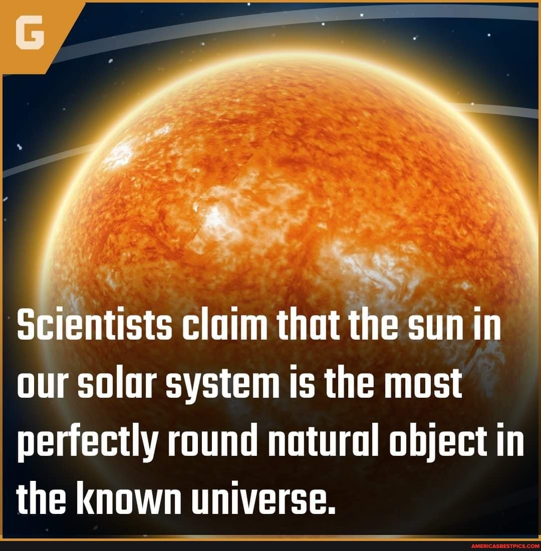 Scientists claim that the sun in our solar system is the most perfectly ...