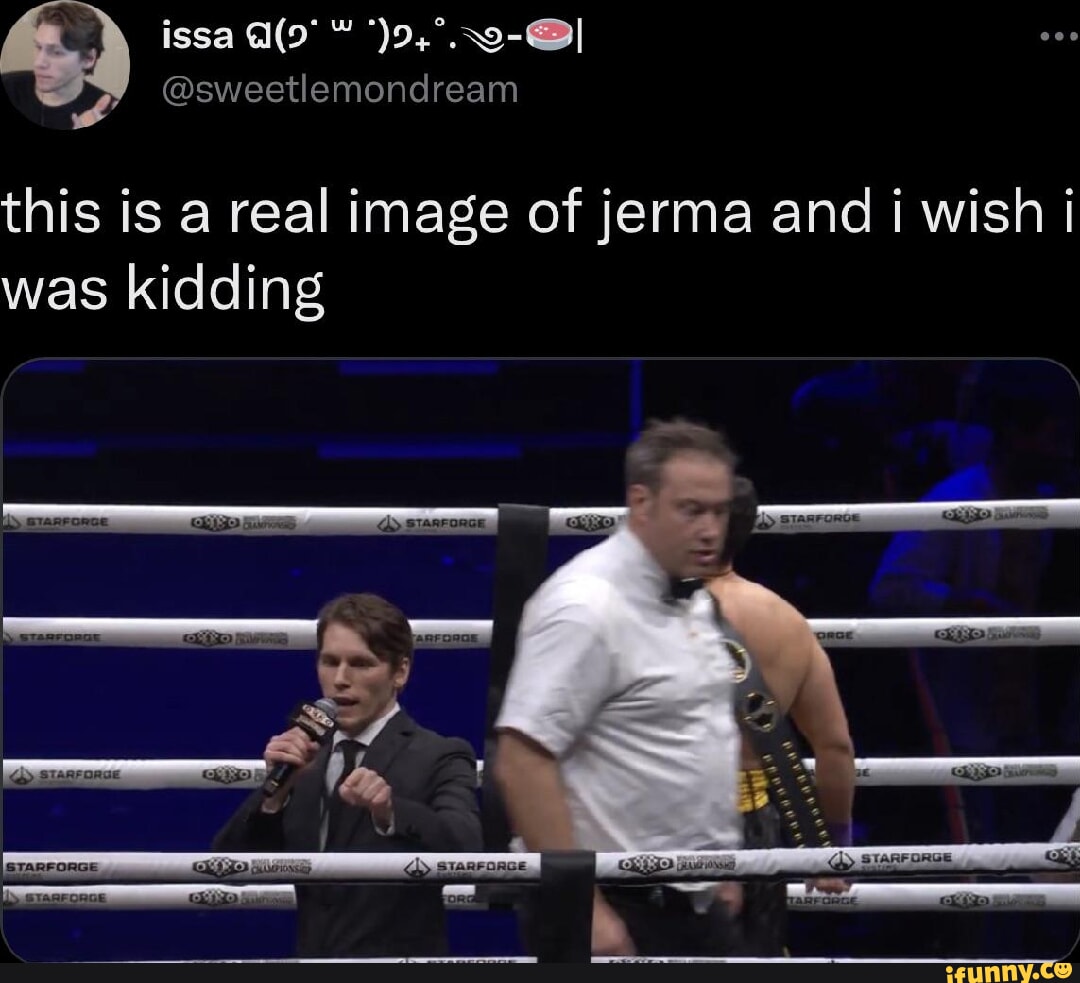 Issa @sweetlemondream this is a real image of jerma and i wish I was ...