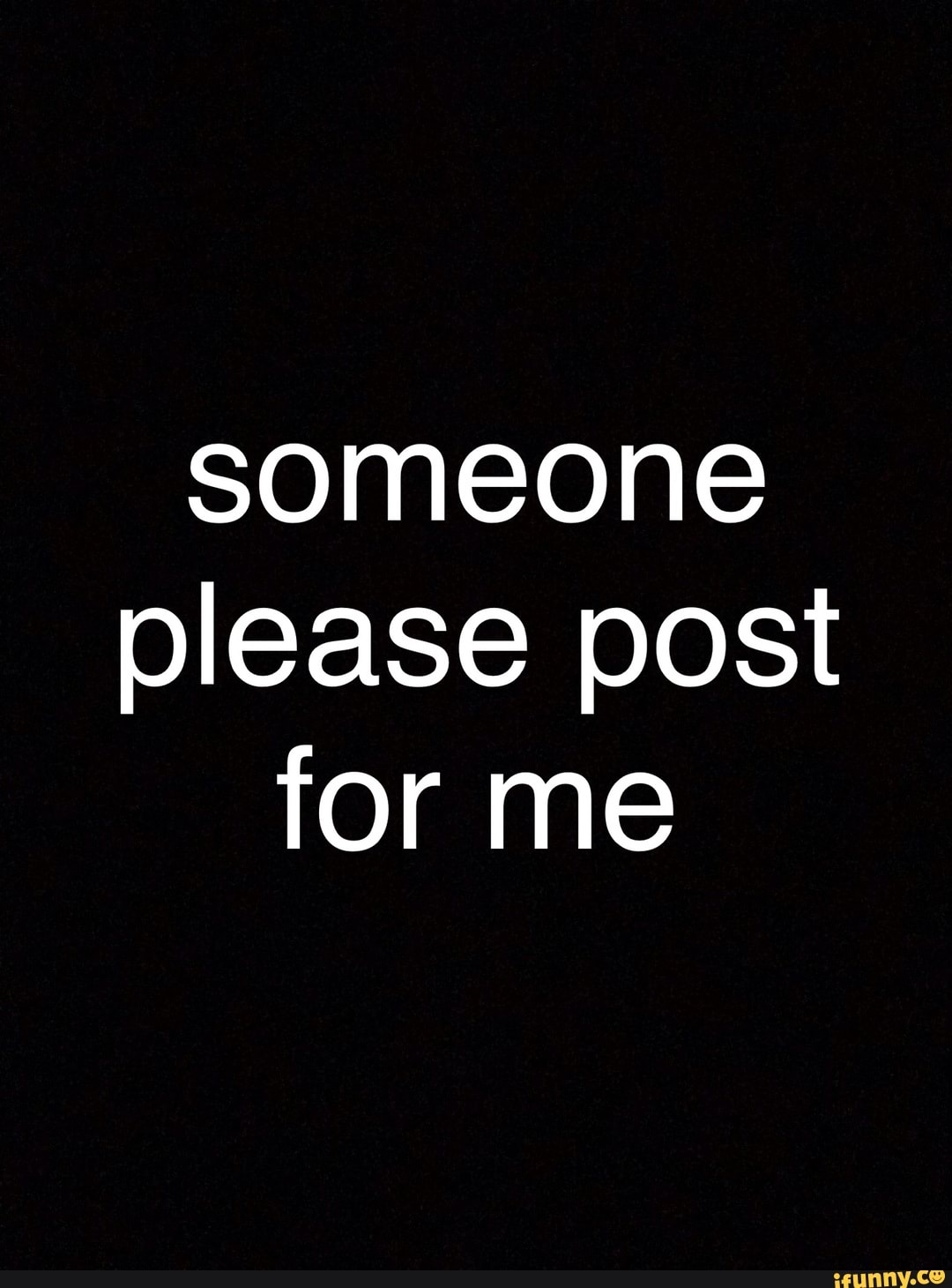 Someone please post for me - iFunny
