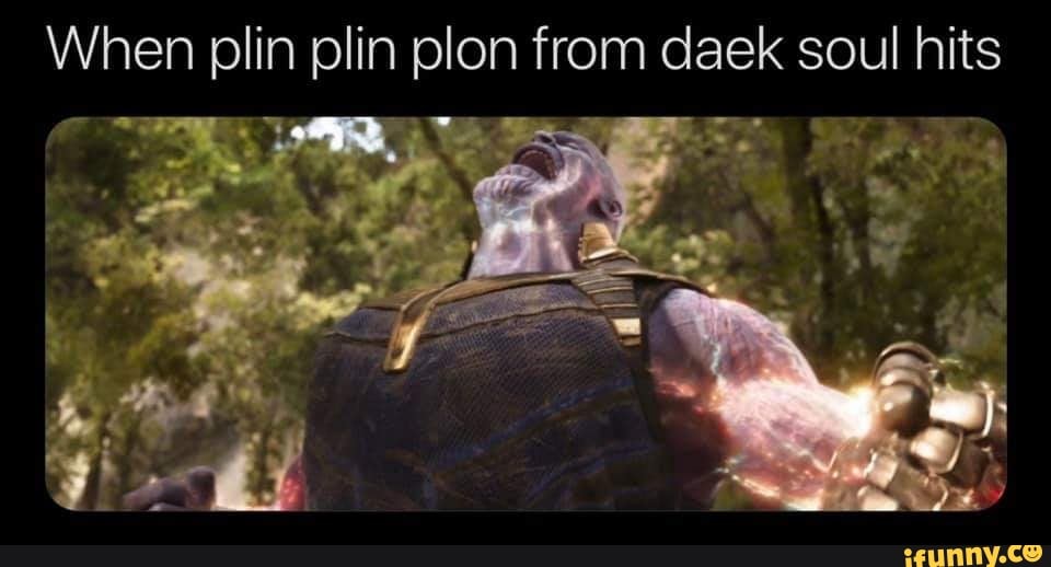 When plin plin plon from daek soul hits - iFunny