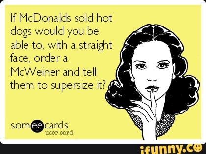 If McDonalds sold hot dogs would you be able to, with a straight face ...