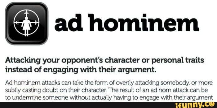 Ad hominem Attacking your opponent's character or personal traits ...