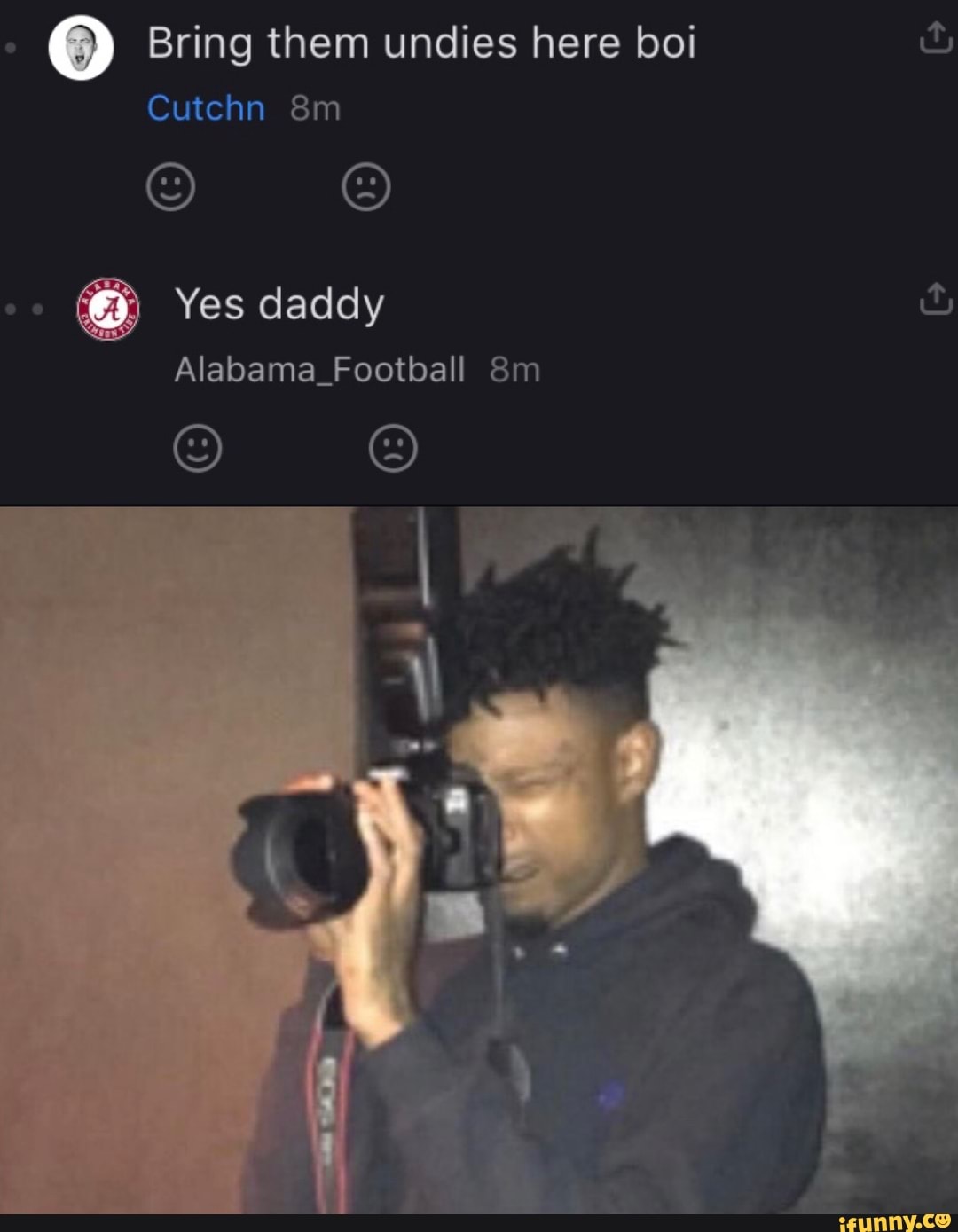 Bring them undies here boi Cutchn Yes daddy Alabama_Football - iFunny