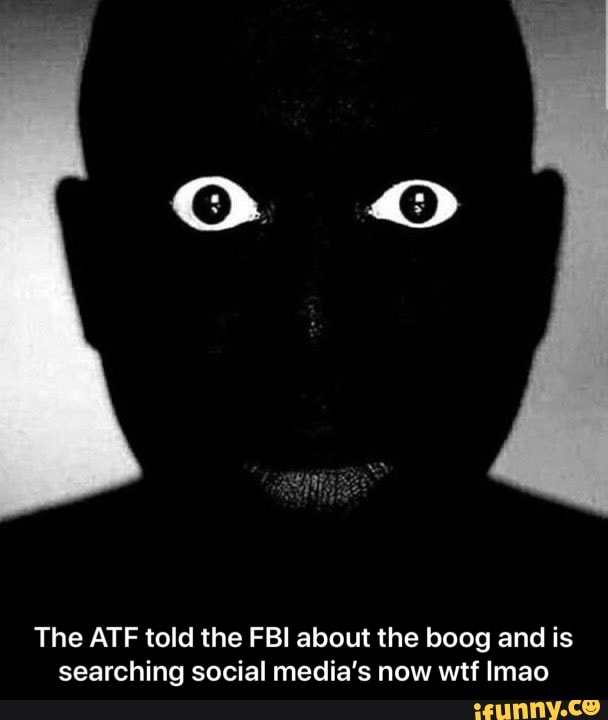 The ATF told the FBI about the boog and is searching social media's now ...