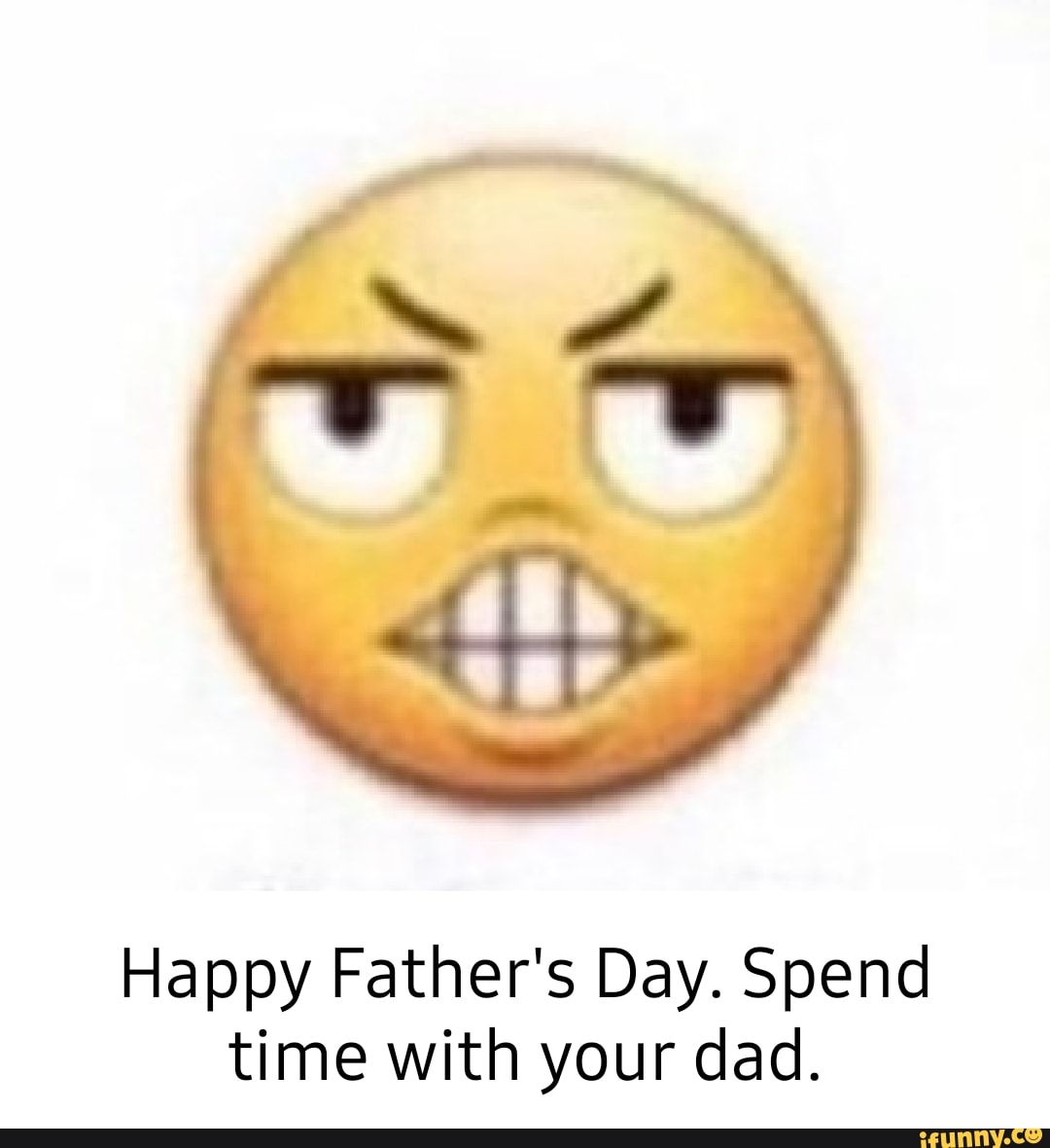 Happy Father's Day. Spend time with your dad. - iFunny