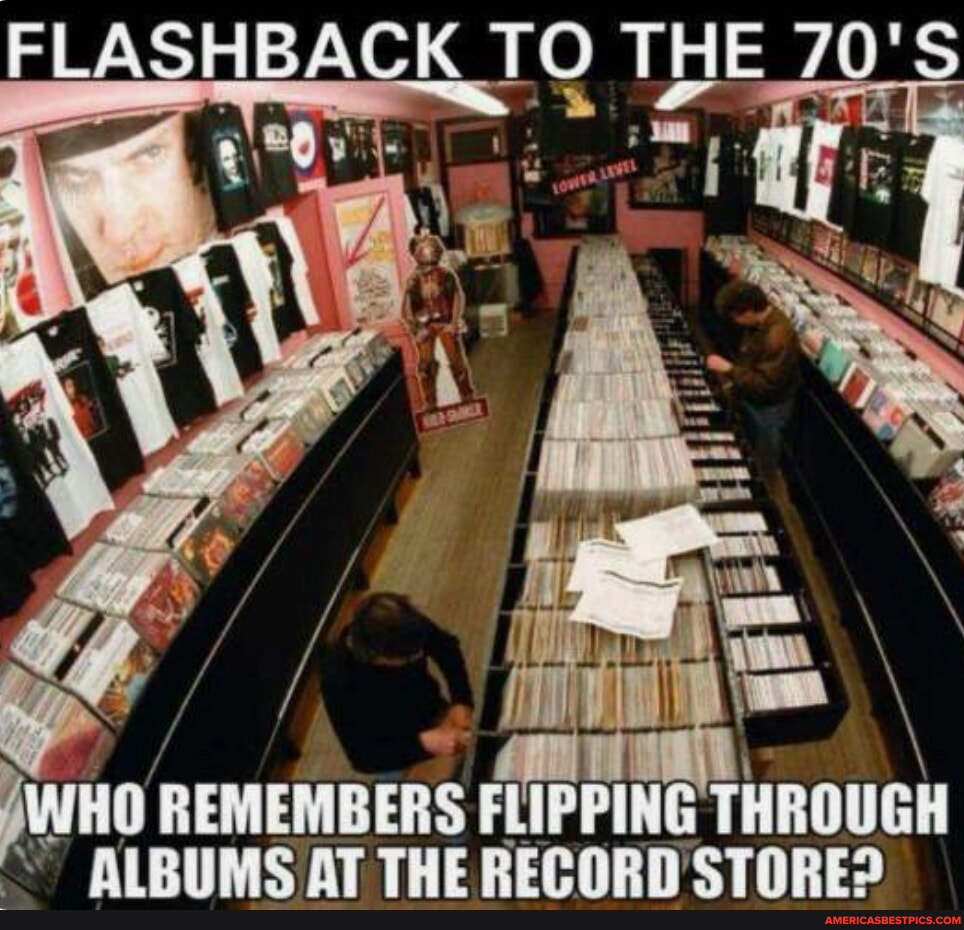 FLASHBACK REMEMBERS FLIPPING THROUGH ALBUMS AT THE RECORD STORE? - America’s best pics and videos