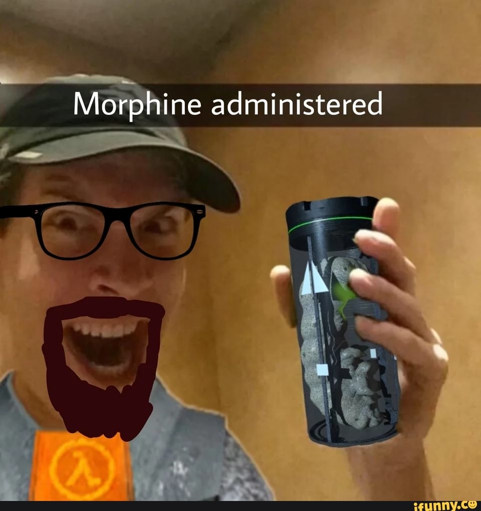 Morphine administered - iFunny Morphine administered - iFunny