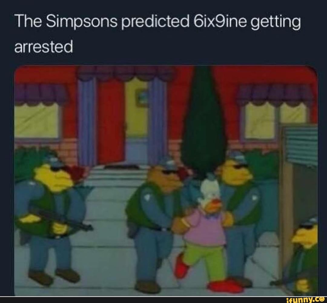 The Simpsons predicted 6ix9ine getting arrested - iFunny