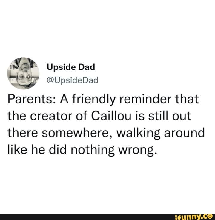 Upside Dad 12 i @UpsideDad Parents: A friendly reminder that the ...