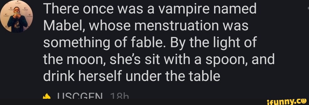 There once was a vampire named Mabel, whose menstruation was something ...