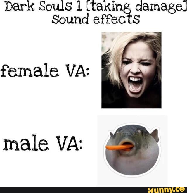 Dark Souls [Taking damage] Sound effects female VA: male VA: - iFunny