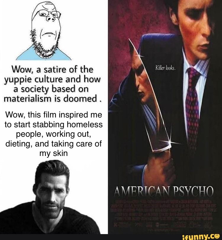 Wow, a satire of the yuppie culture and how Killer looks a society ...