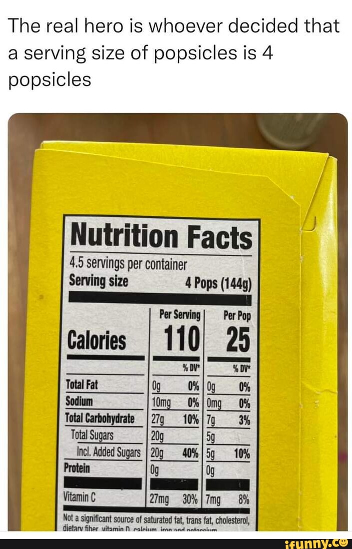 The real hero is whoever decided that a serving size of popsicles is 4 ...
