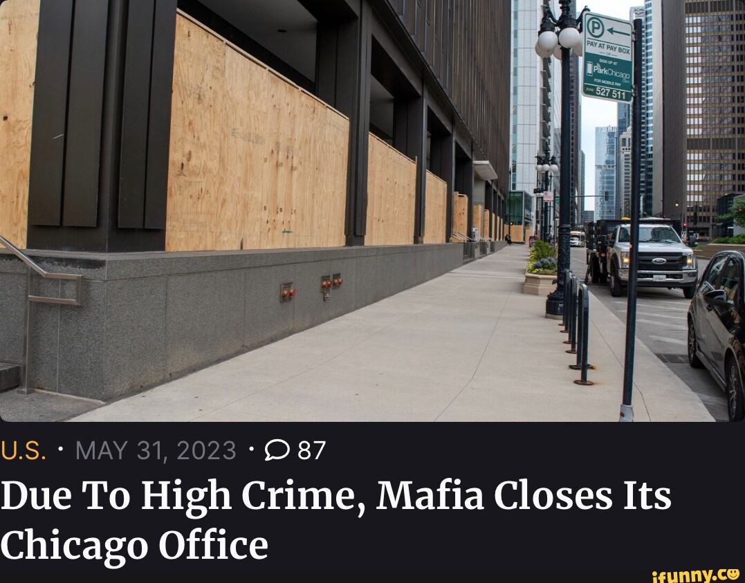 U.S. MAY 31, 2023 87 Due To High Crime, Mafia Closes Its Chicago Office ...
