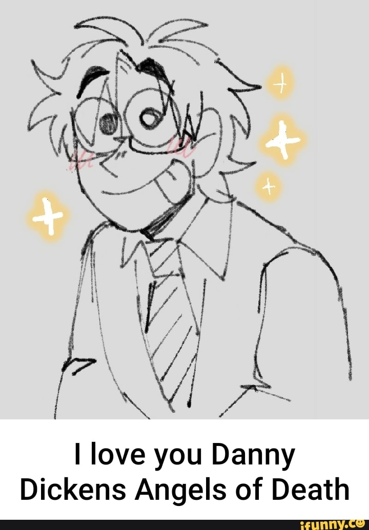 Ff I love you Danny Dickens Angels of Death - iFunny