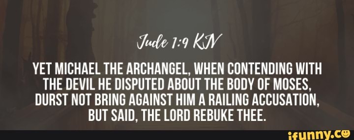 Ude KV YET MICHAEL THE ARCHANGEL, WHEN CONTENDING WITH THE DEVIL HE ...