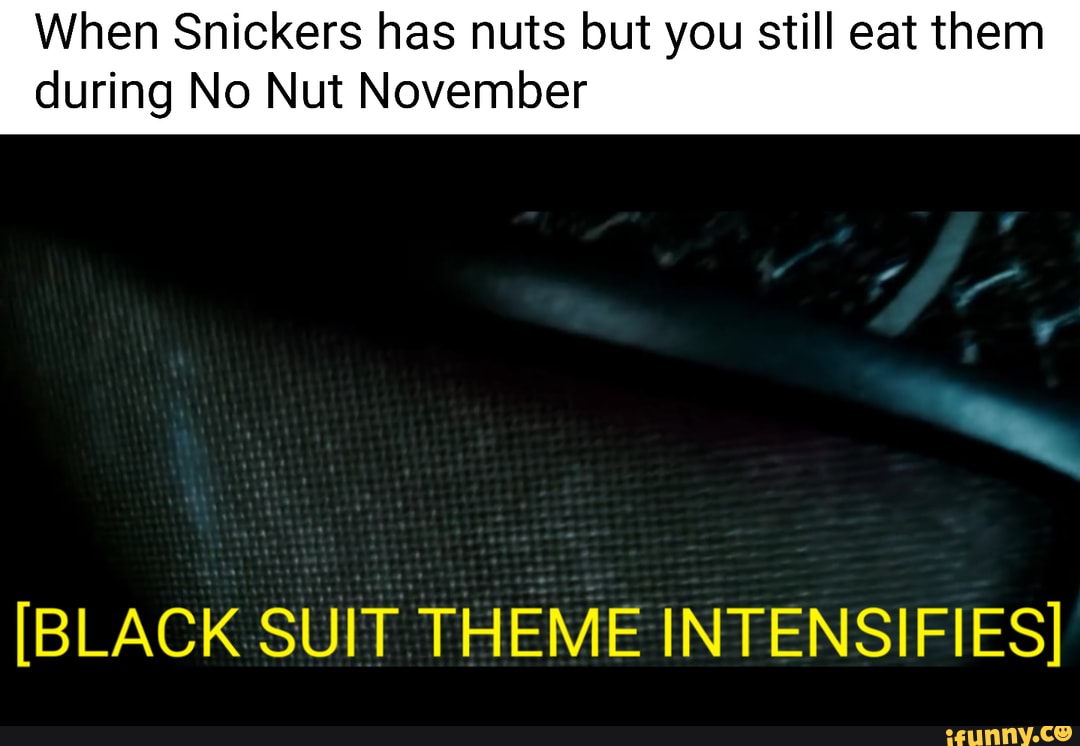 When Snickers has nuts but you still eat them during No Nut November ...