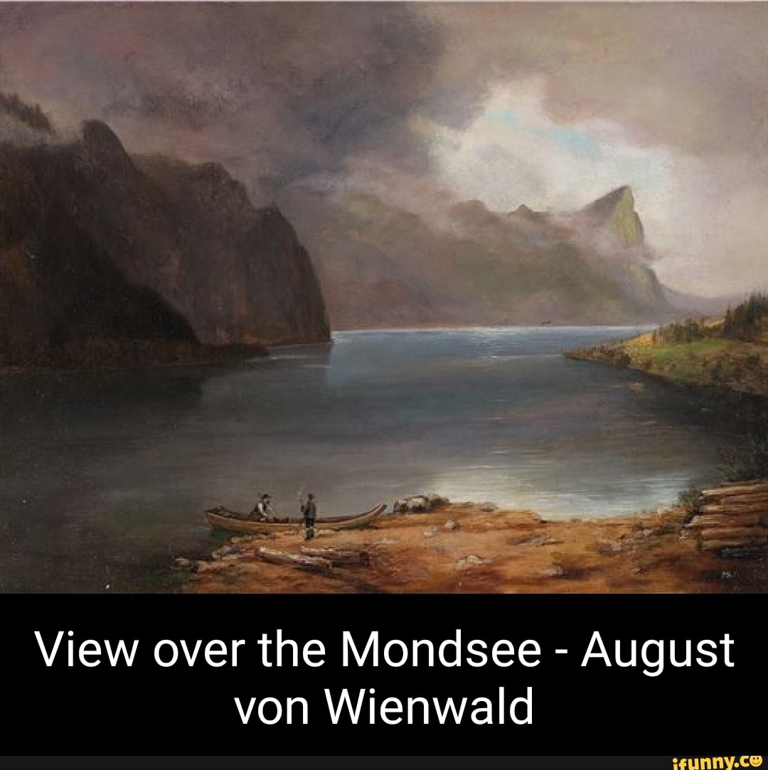 View over the Mondsee - August von Wienwald - iFunny