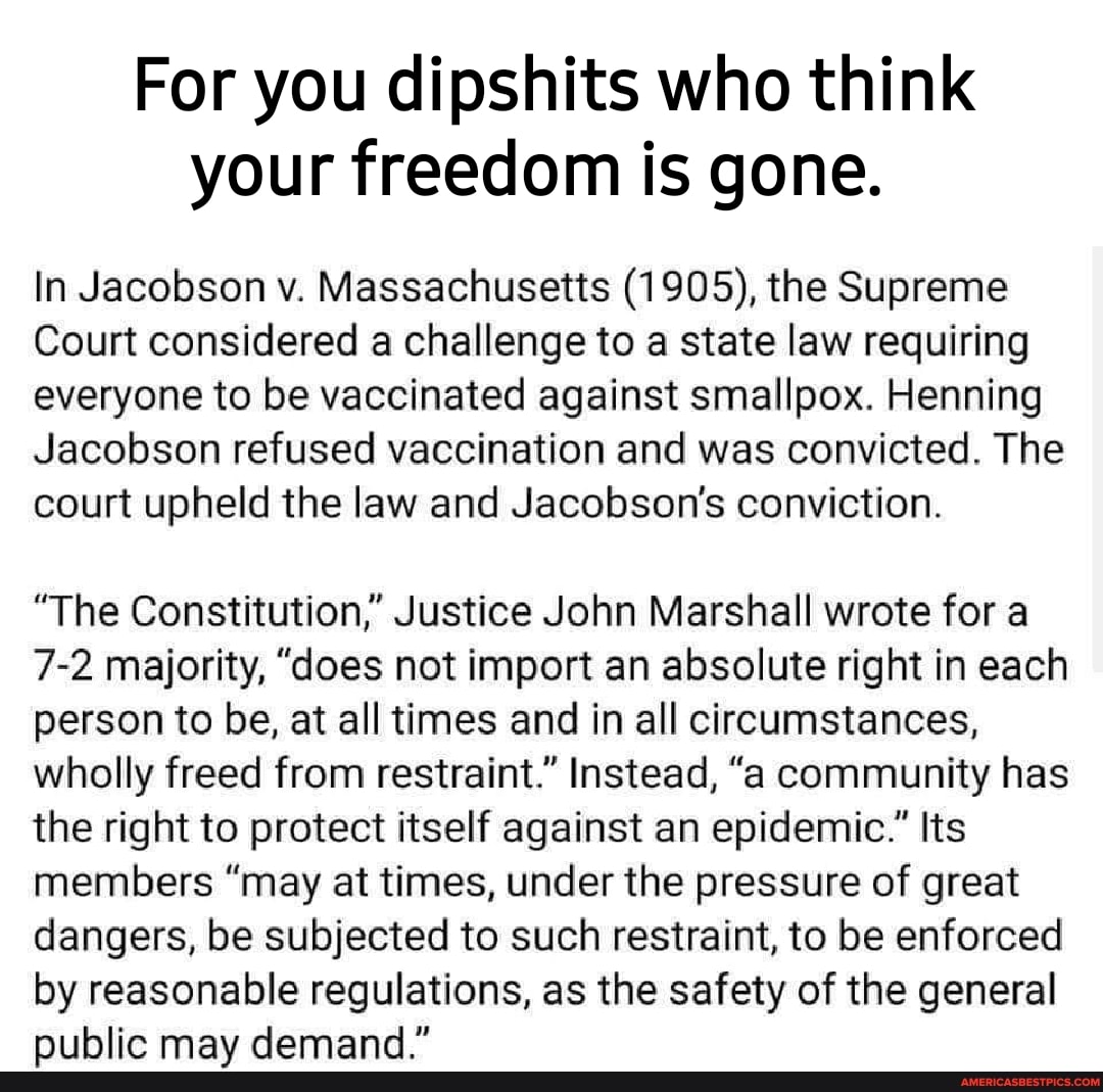 For you dipshits who think your freedom is gone. In Jacobson v ...