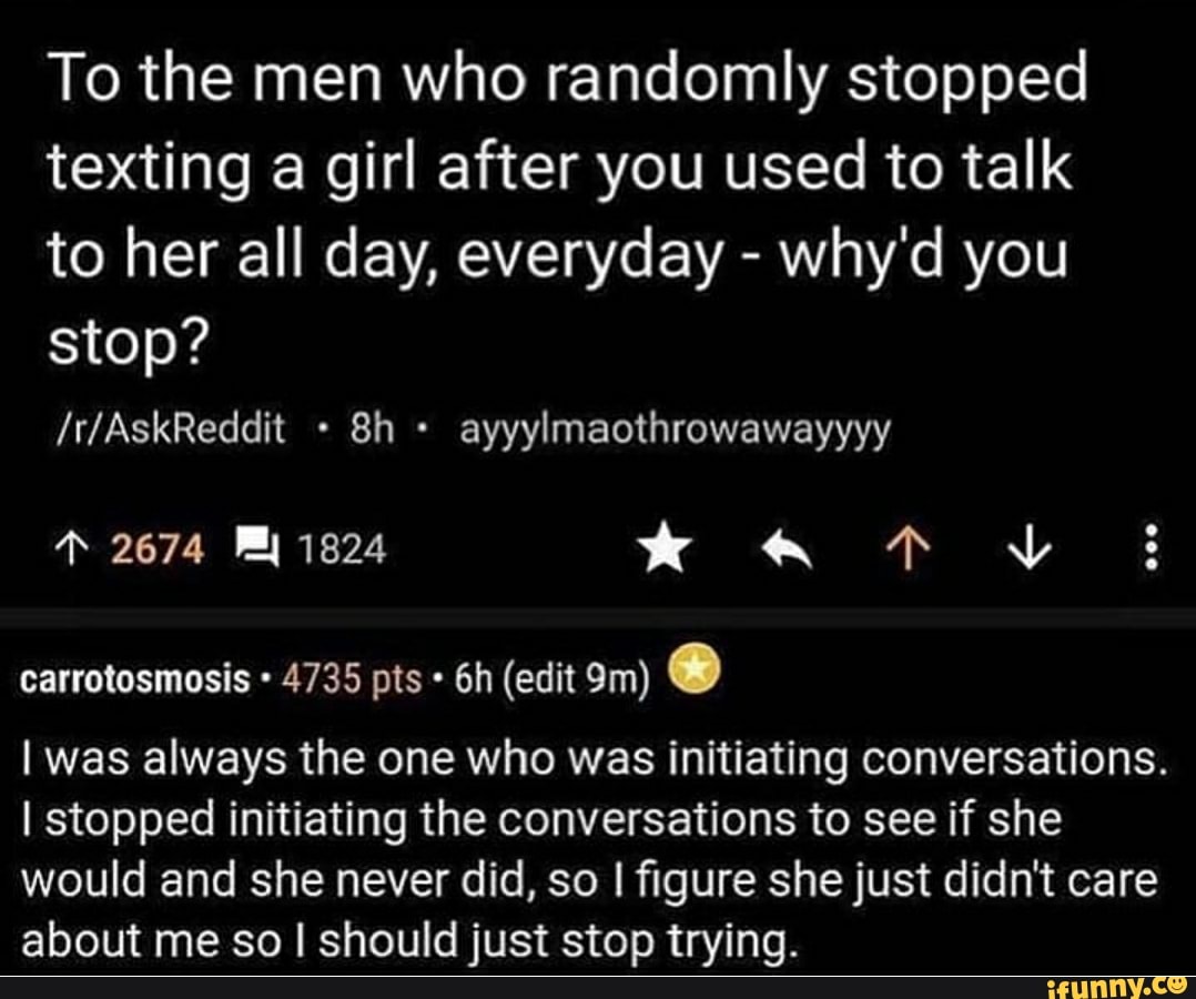 To the men who randomly stopped texting a girl after you used to talk ...