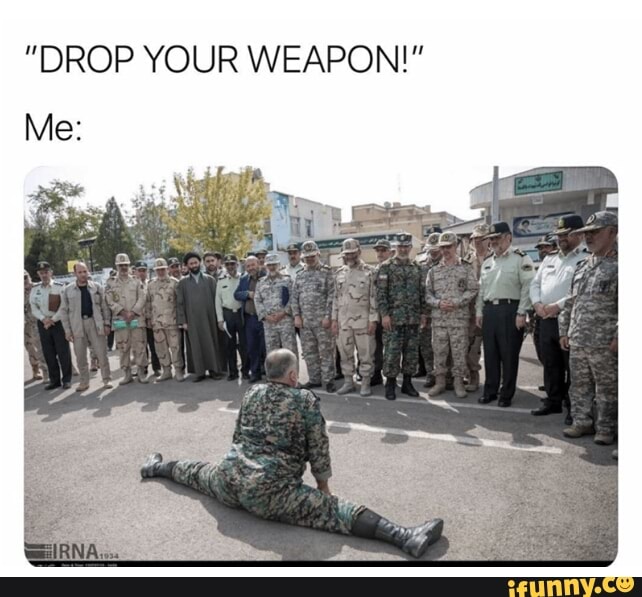 "DROP YOUR WEAPON!” - iFunny