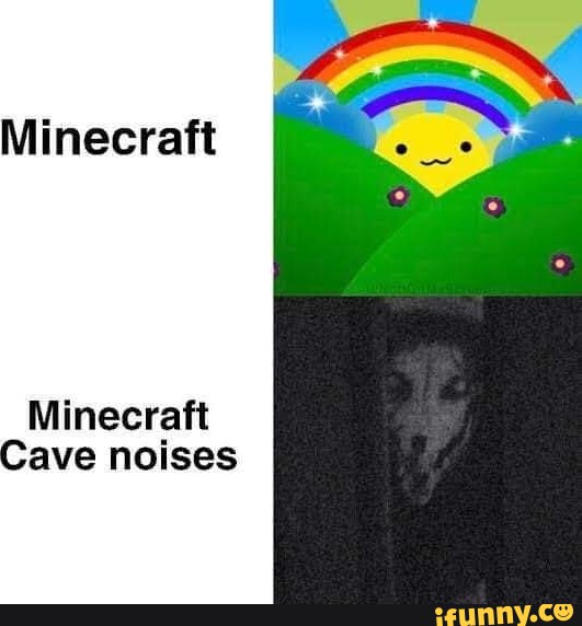 Minecraft Minecraft Cave Noises Ifunny