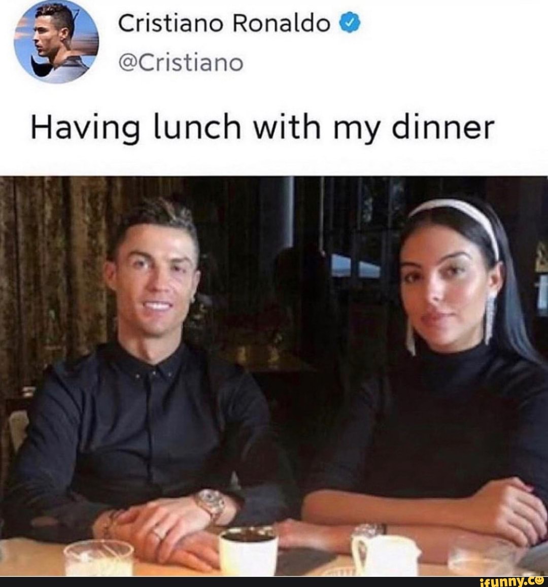 Cristiano Ronaldo Having lunch with my dinner - iFunny