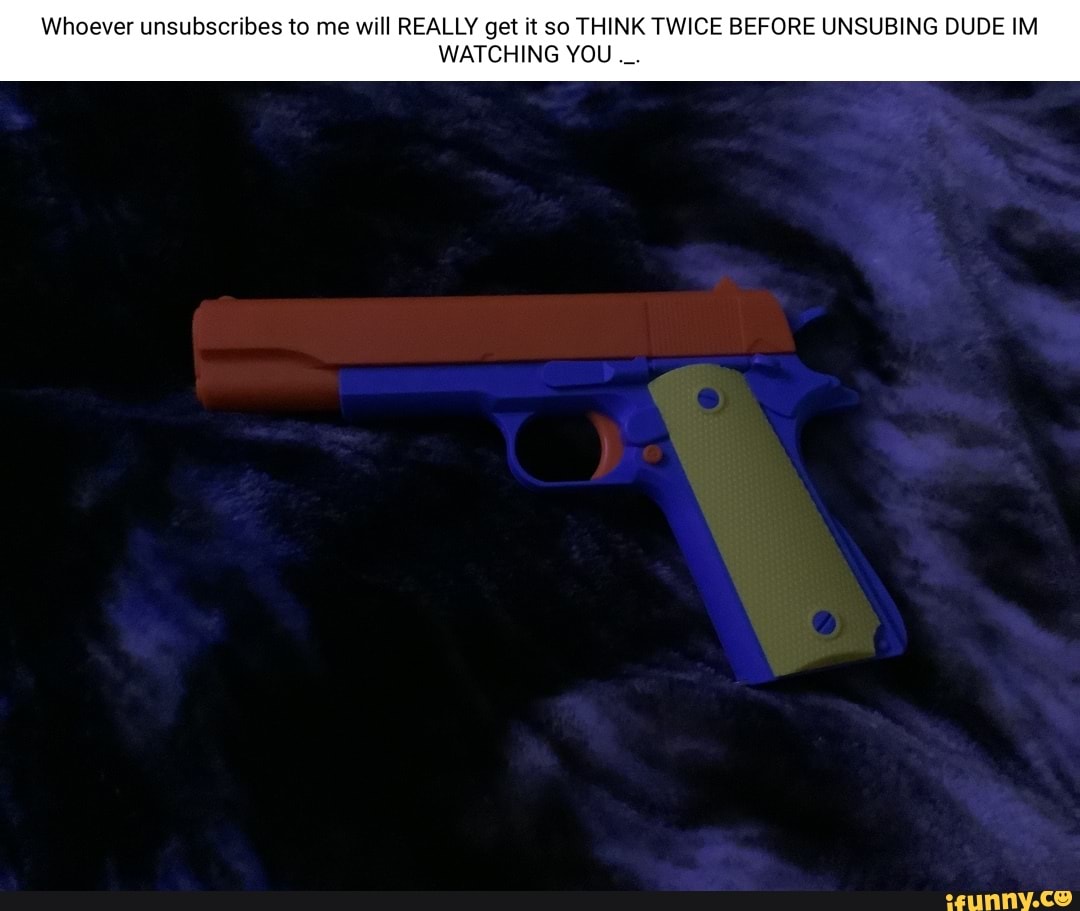 Unsubing memes. Best Collection of funny Unsubing pictures on iFunny