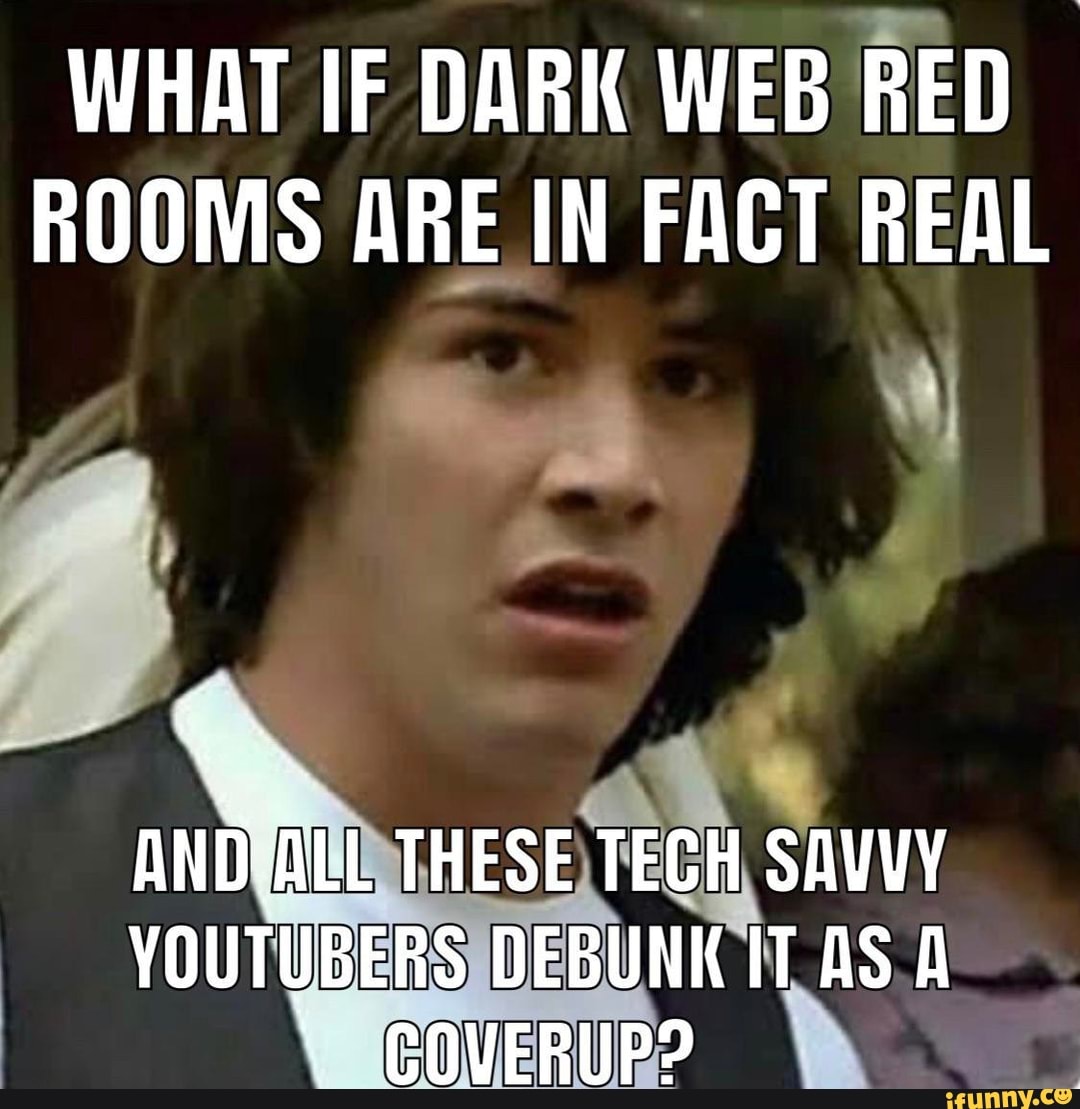WHAT IF DARK WEB RED ROOMS ARE IN FACT REAL AND-ALL THESE TECH SAVVY ...