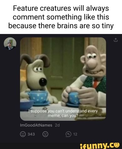Feature creatures will always comment something like this because there ...