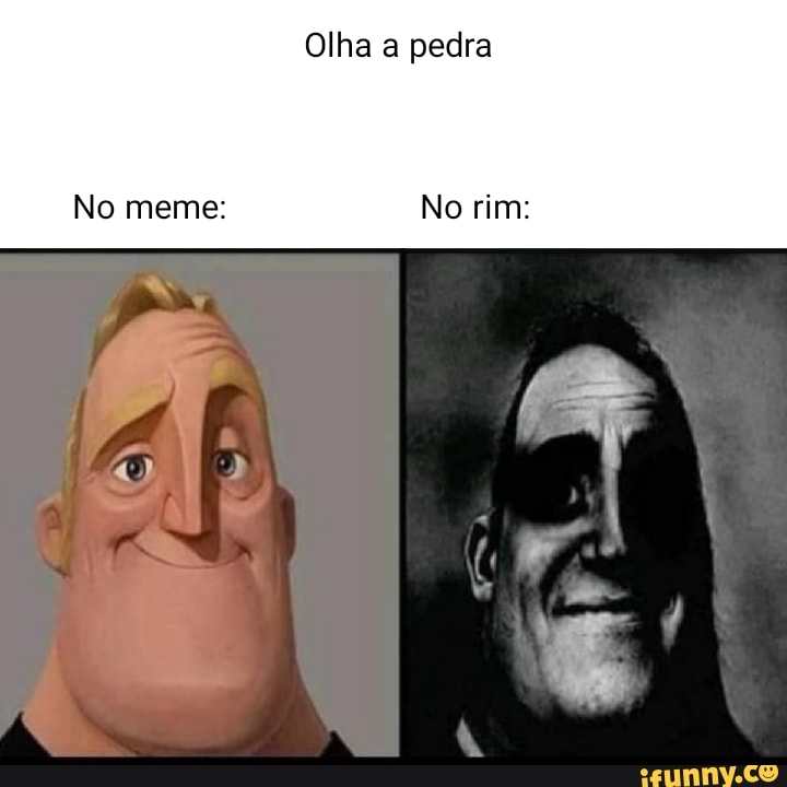 No meme: Olha a pedra No rim: - )