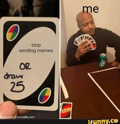 Stop sending memes - iFunny
