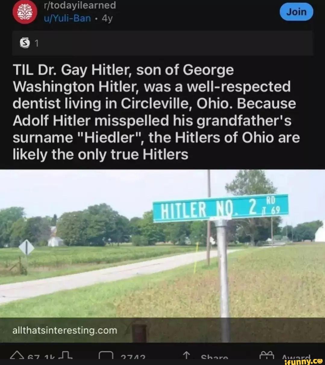 Join rftodayilearned 81 TIL Dr. Gay Hitler, son of George Washington ...