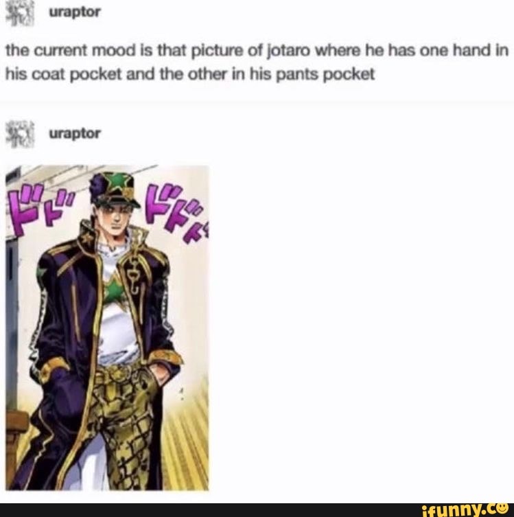 Uraptor uraptor the current mood is that picture of jotaro where he has ...