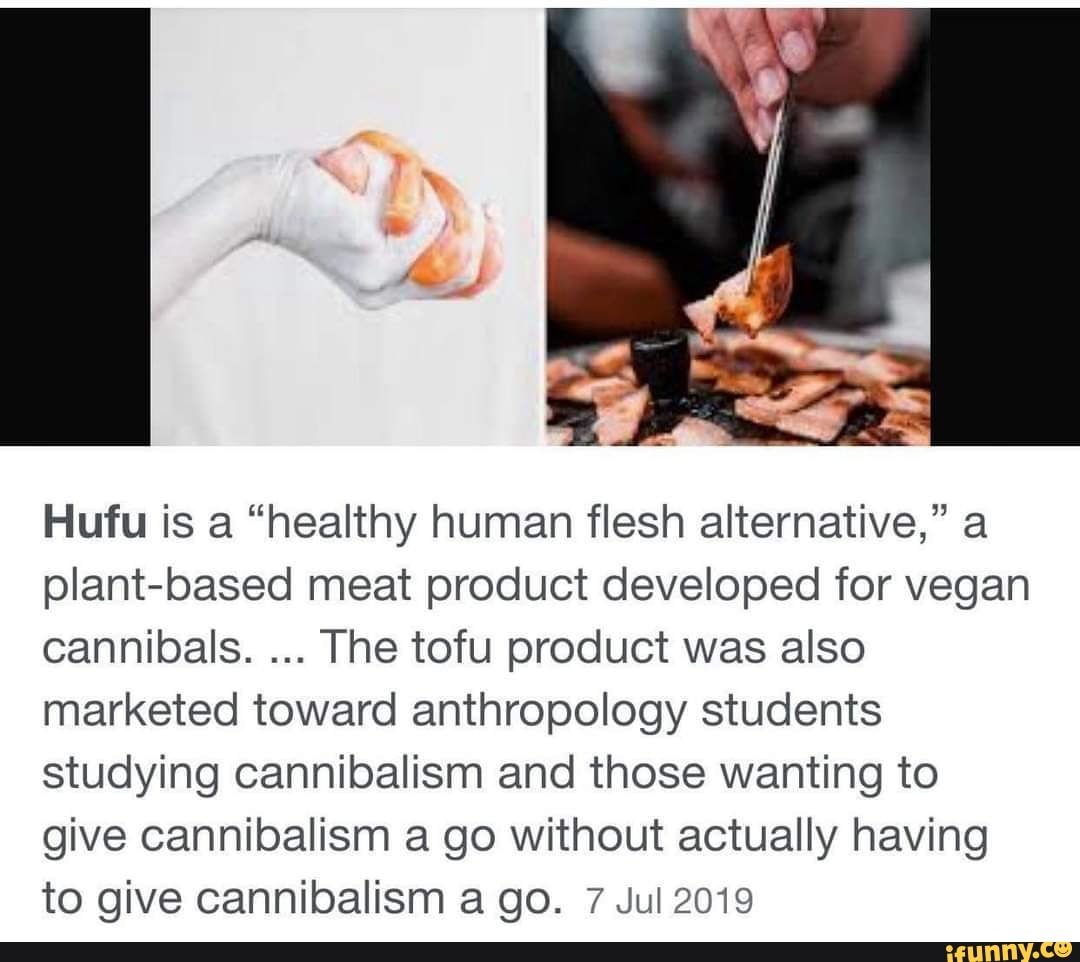 Hufu is a "healthy human flesh alternative," plant-based meat product ...