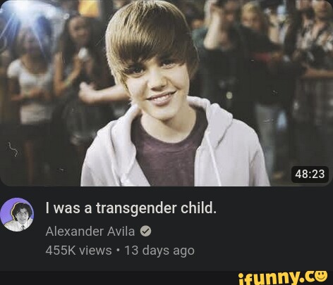 I was a transgender child. Alexander Avila @ 455K views 13 days ago - iFunny