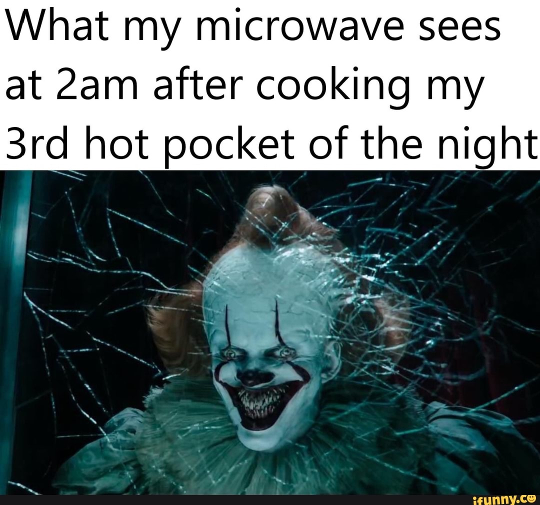 What my microwave sees at 2am after cooking my 3rdhot pocket of the ...