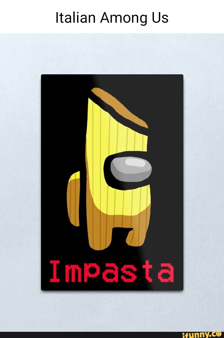 Italian Among Us NS ImPas ta - iFunny