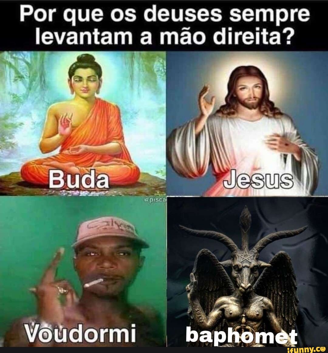 Por que os deuses sempre levantam a mão direita? buda Se Voúdormi baphomet - iFunny Brazil