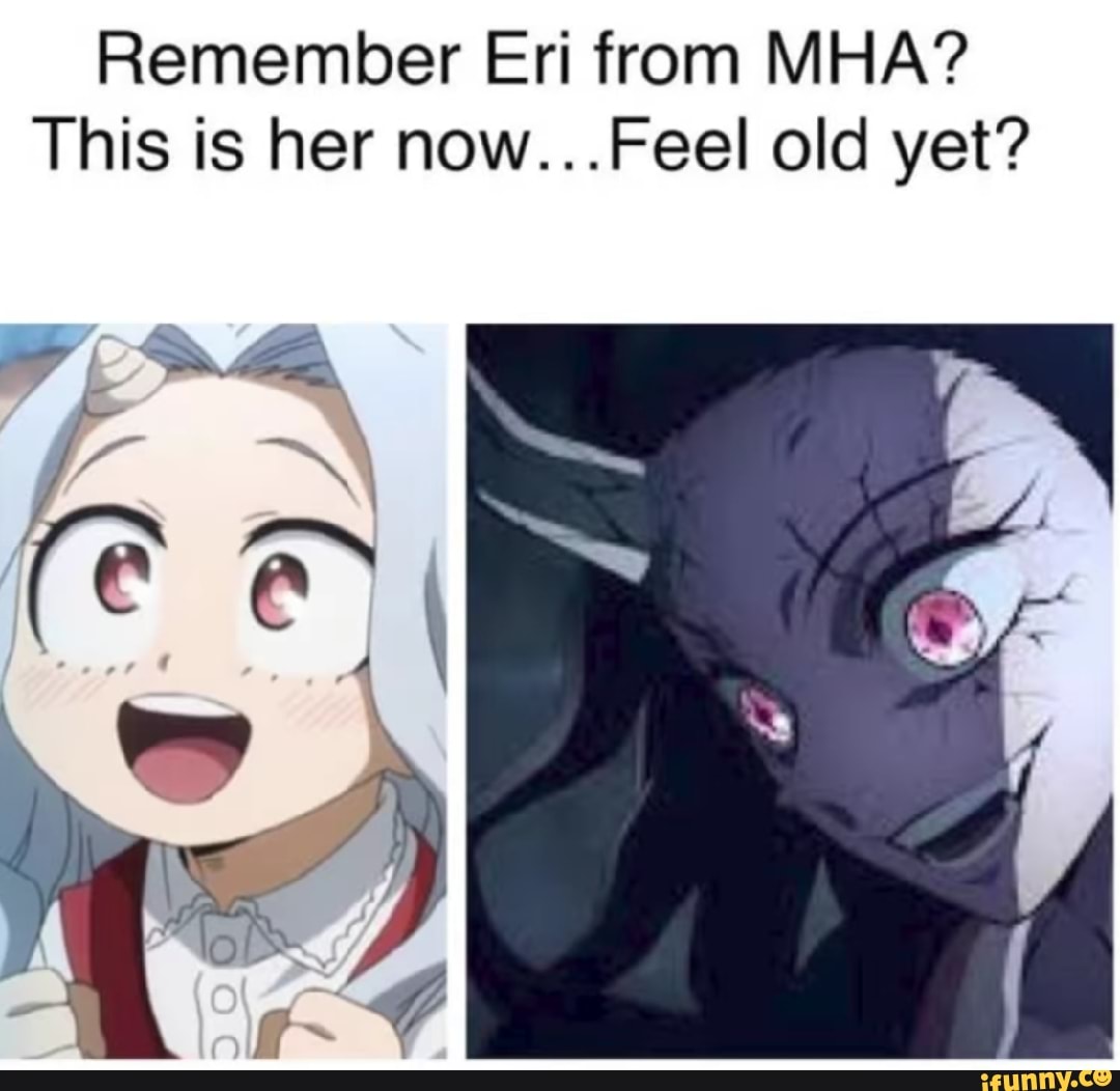 Remember Eri from MHA? This is her now...Feel old yet? - iFunny