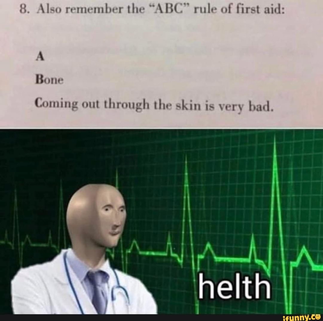 8. Also remember the "ABC" rule of first aid: Bone Coming out through ...