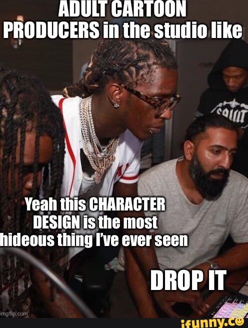 ADULT CARTOON PRODUCERS in the studio like Yeah this CHARACTER DESIGN ...