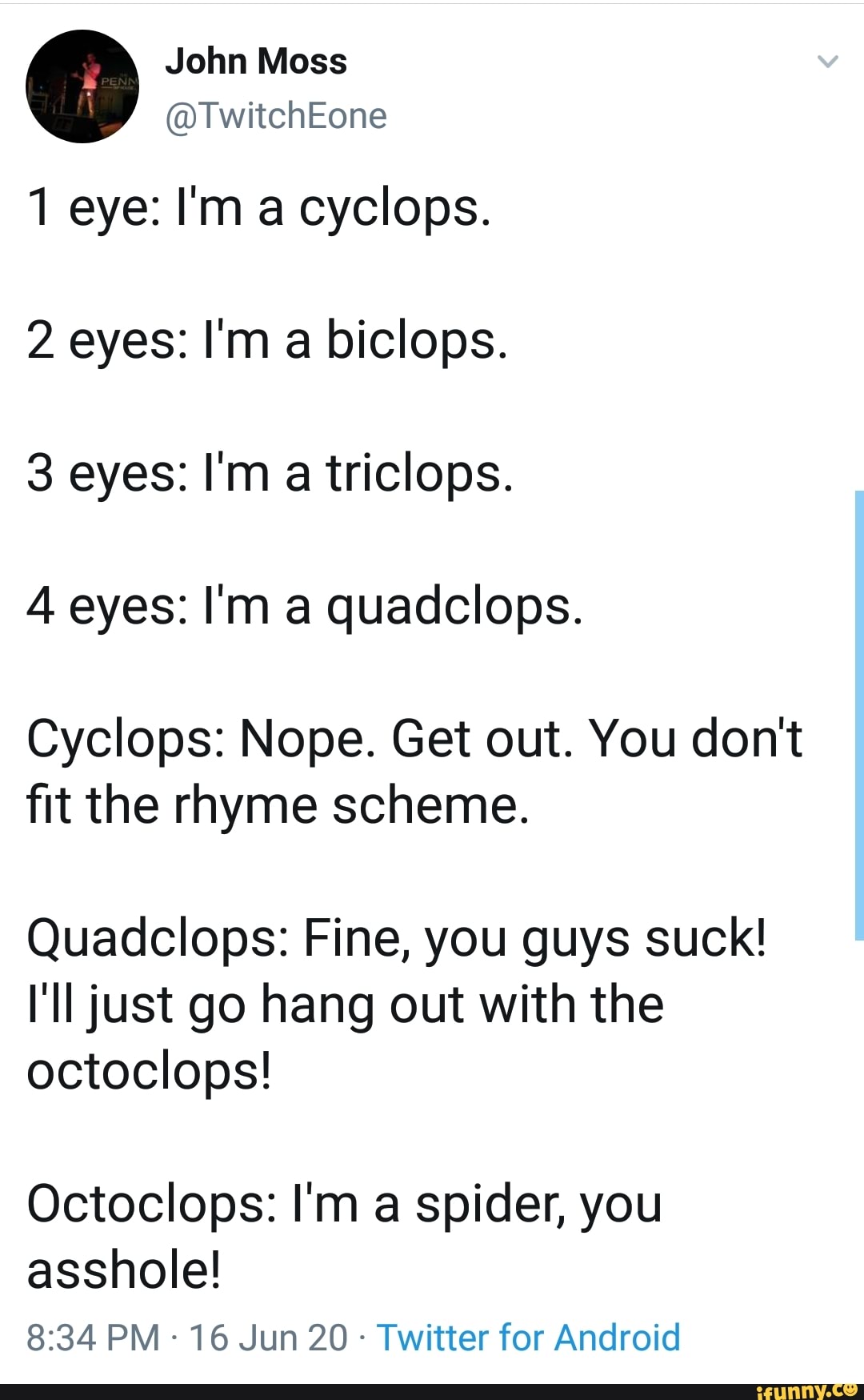 John Moss 2 eyes: I'm a biclops. 3 eyes: I'm a triclops. 4 eyes: I'm a ...