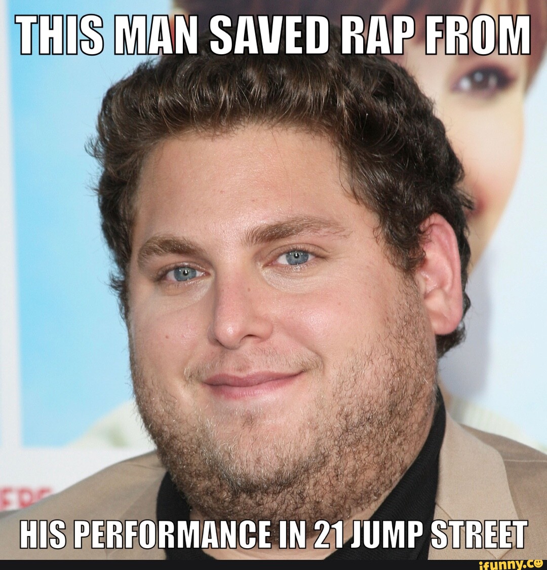 THIS MAN SAVED RAP FROM we HIS PERFORMANGE IN 21 JUMP STREET - iFunny
