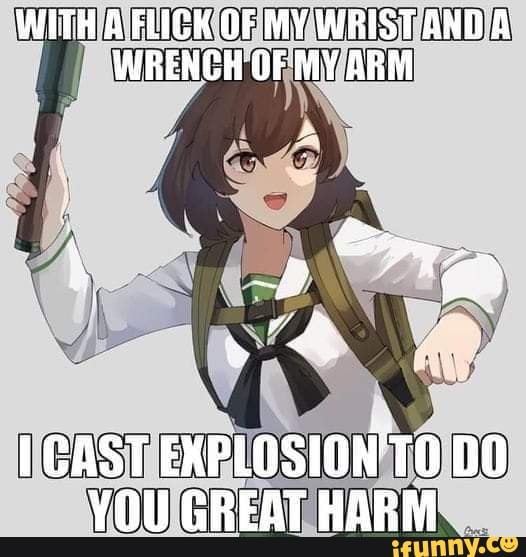 WITH FLICK OF MY WRIST AND A WRENCH OF MY ARM CAST EXPLOSION' TO DO YOU ...