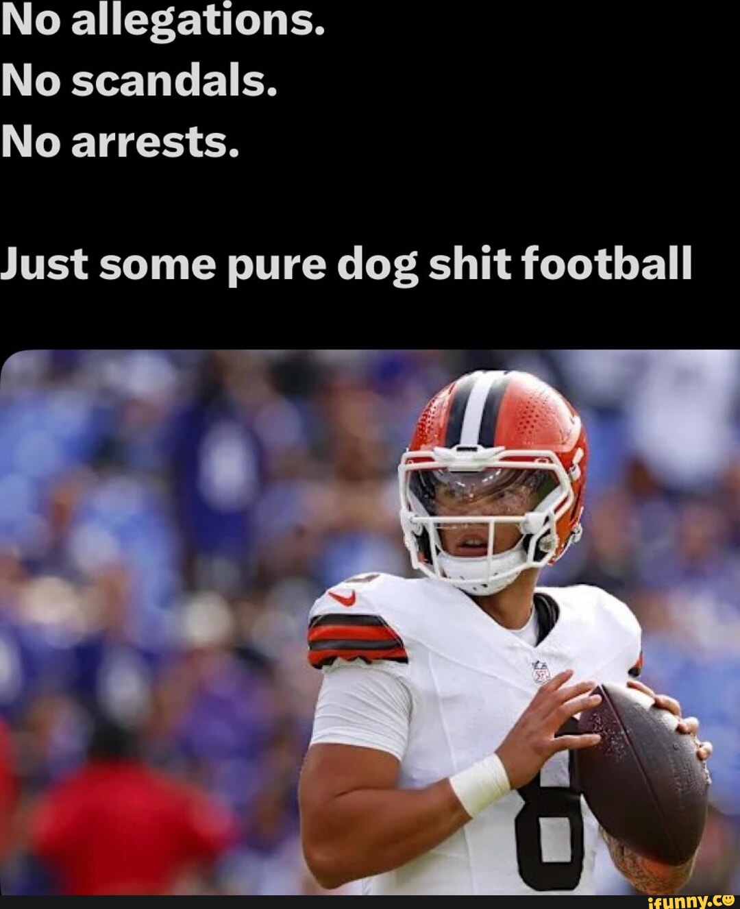 No allegations. No scandals. No arrests. Just some pure dog shit ...