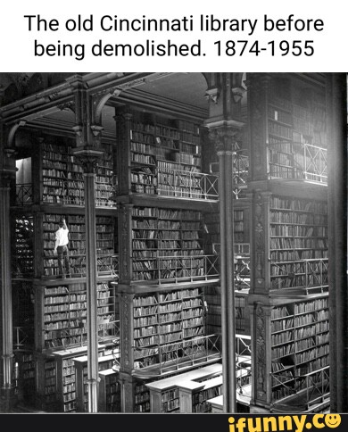 The old Cincinnati library before being demolished. 1874-1955 - iFunny