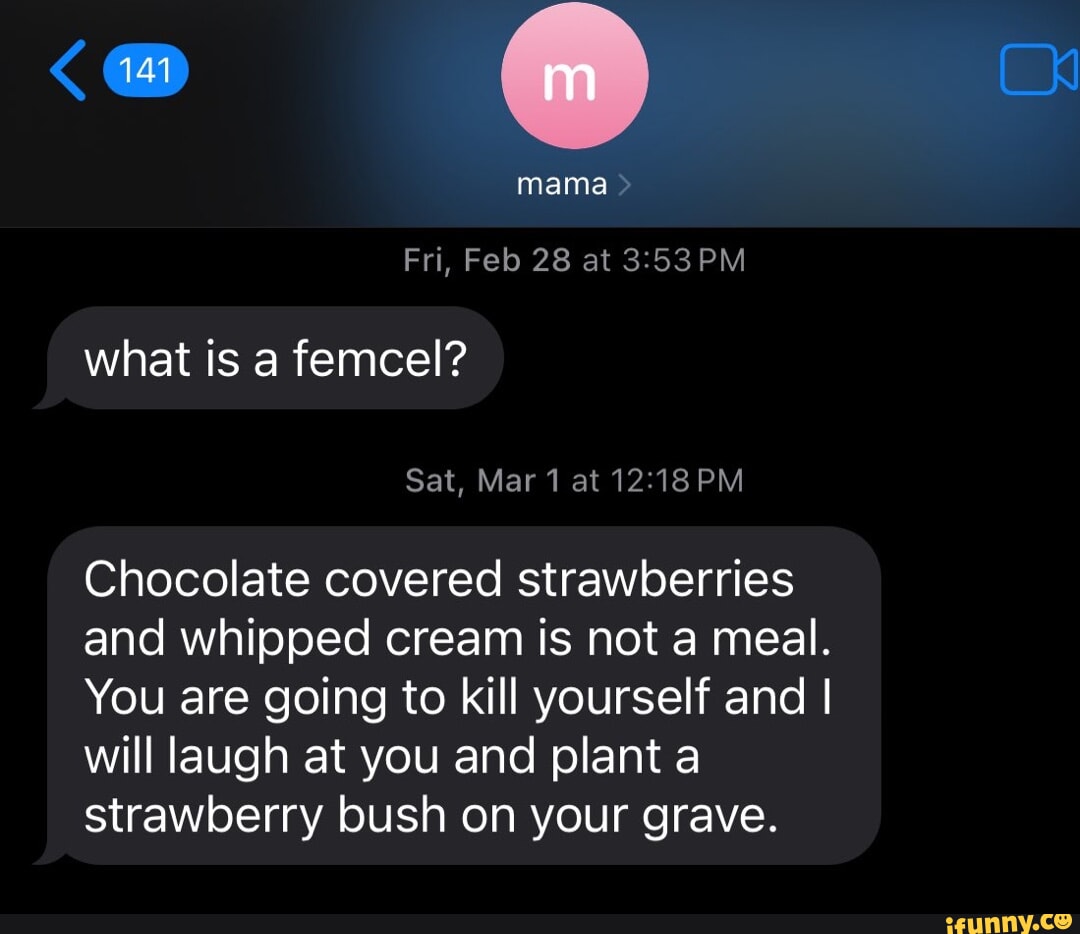 Mama Fri, Feb 28 at 141 what is a femcel? Sat, Mar at PM Chocolate ...