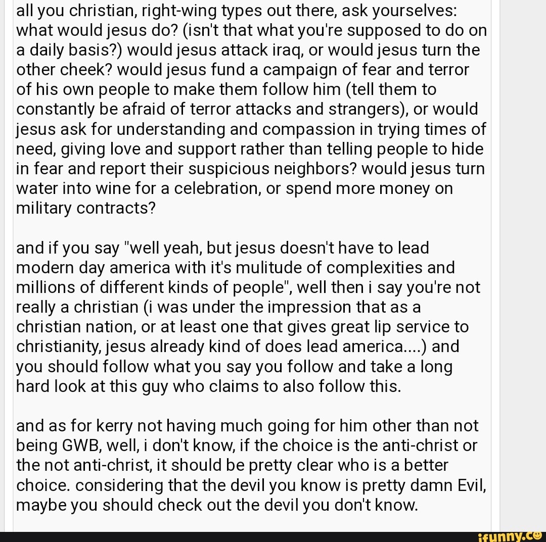 All you christian, right-wing types out there, ask yourselves: what ...