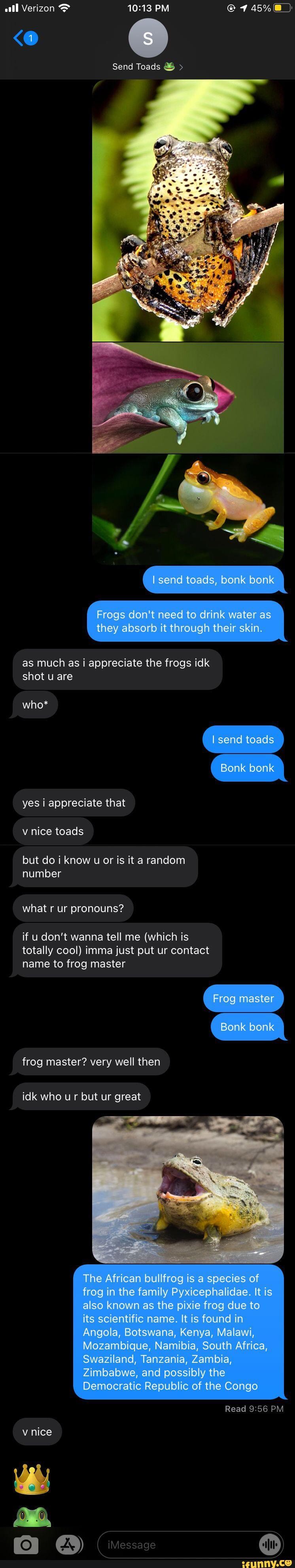 All Verizon PM @ 7 As% Send Toads send toads, bonk bonk Frogs don't need to drink water as they ...